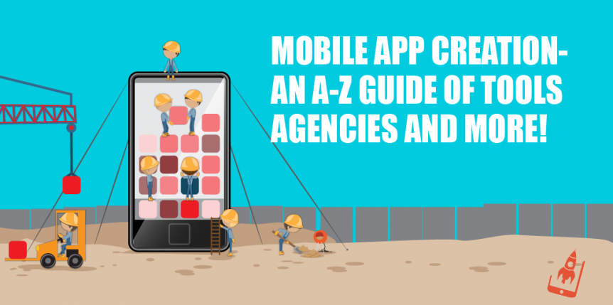 Mobile App Creation- An A-Z Guide Of Tools, Agencies And More ...
