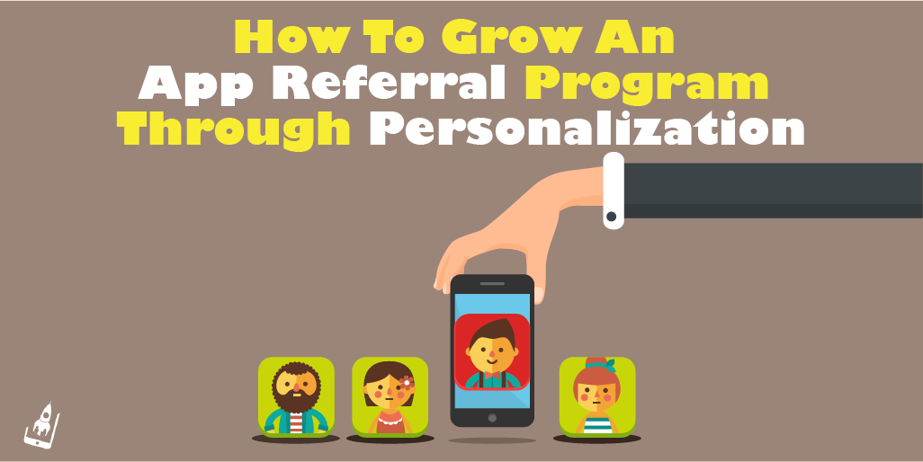 How To Grow An App Referral Program Through Personalization ...