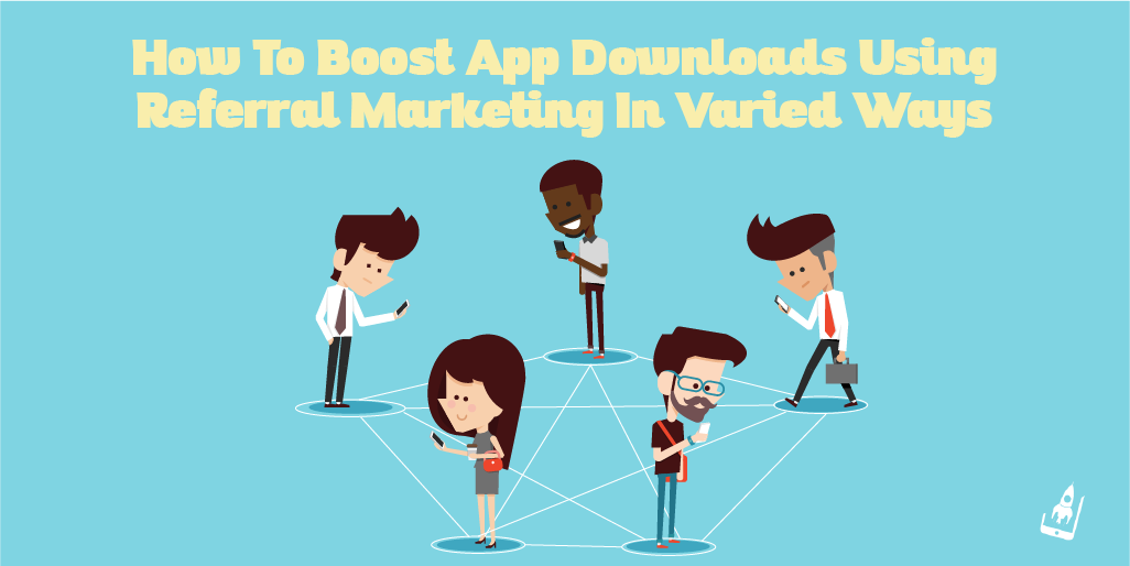 How To Boost App Downloads Using Referral Marketing In Varied Ways ...