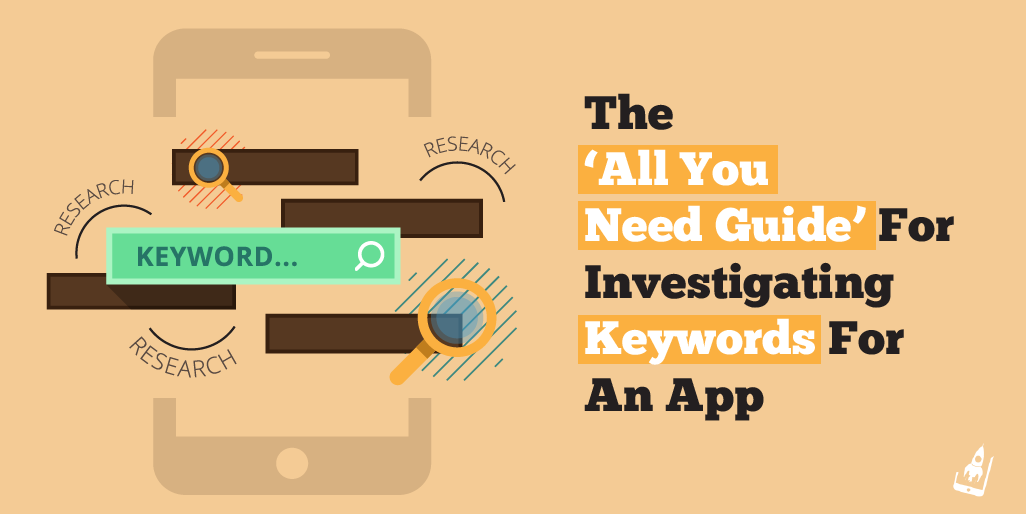 The ‘All You Need Guide’ For Investigating Keywords For An App ...
