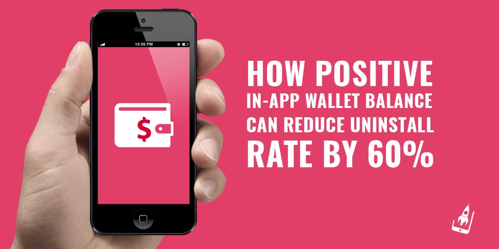 How Positive In-App Wallet Balance Can Reduce Uninstall Rate By 60% ... How Positive In-App Wallet Balance Can Reduce Uninstall Rate By 60% ...