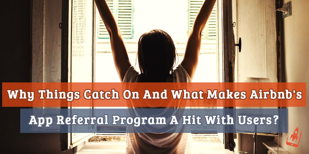 Why Things Catch On And What Makes Airbnb's App Referral Program A Hit ...