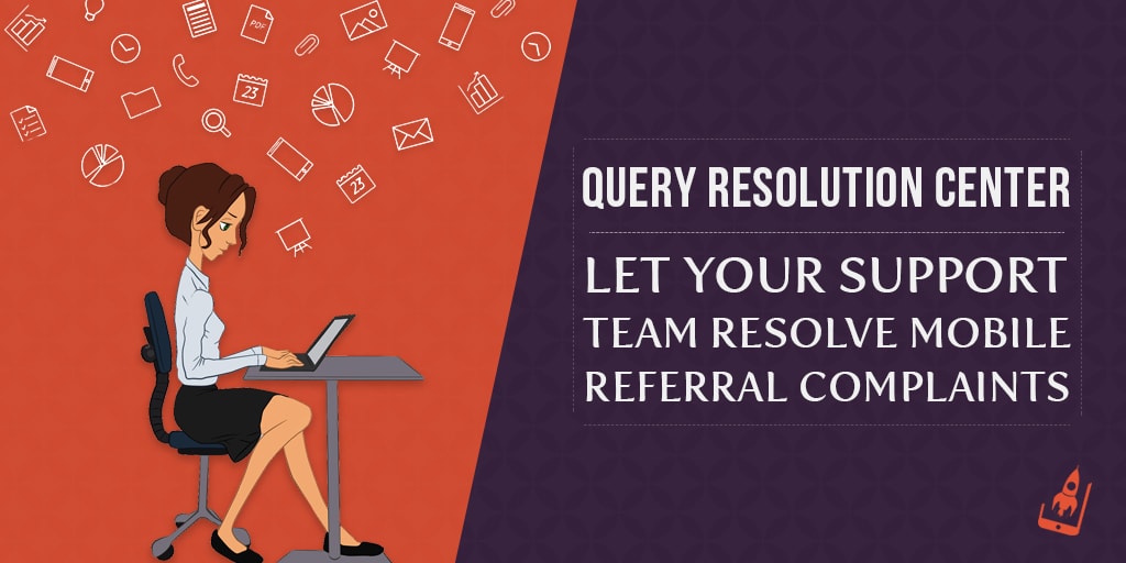 Query Resolution Center - Let Your Support Team Resolve Mobile Referral ...